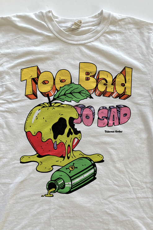 Too Bad So Sad T-shirt – Takeout Order