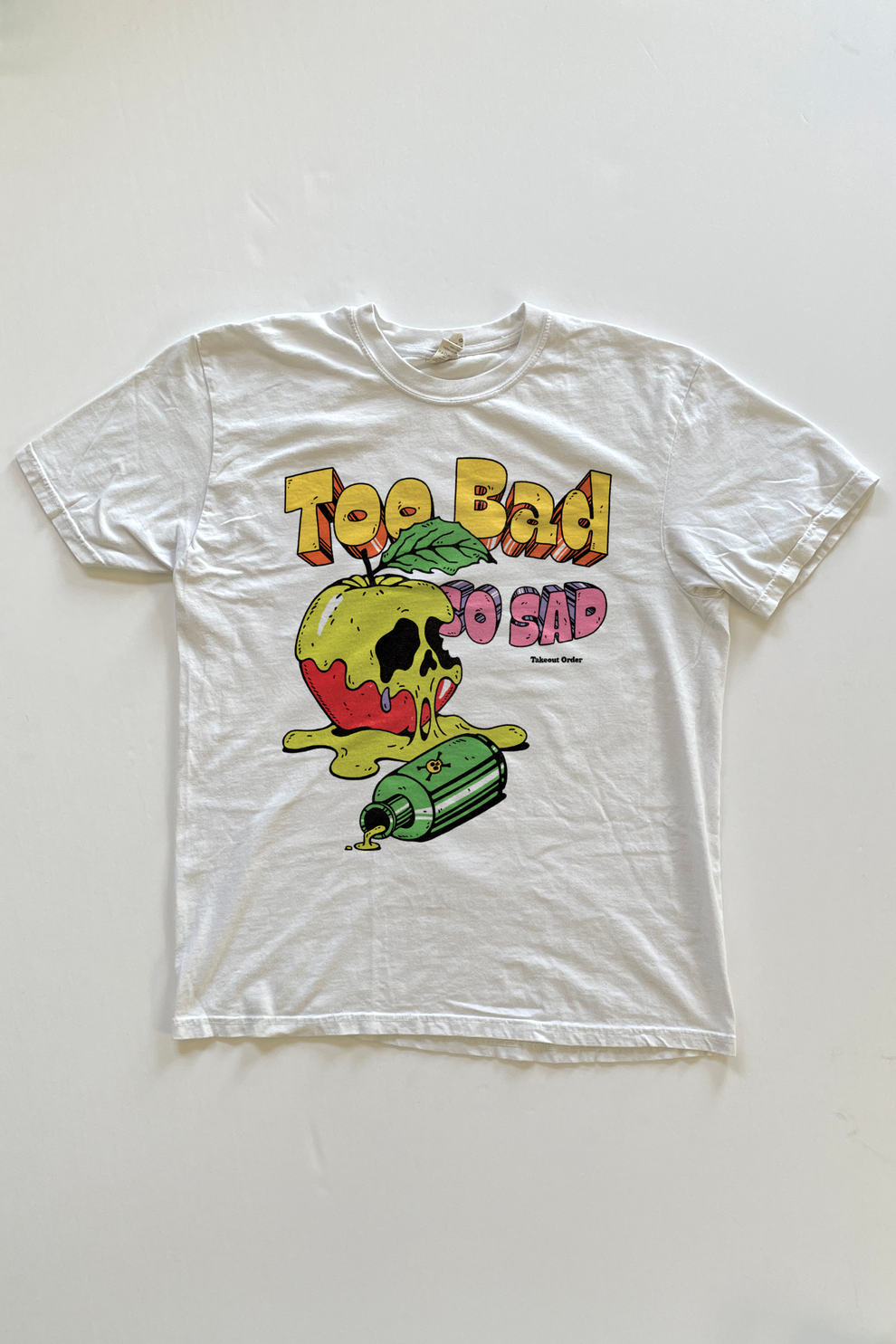 Too Bad So Sad T-shirt – Takeout Order