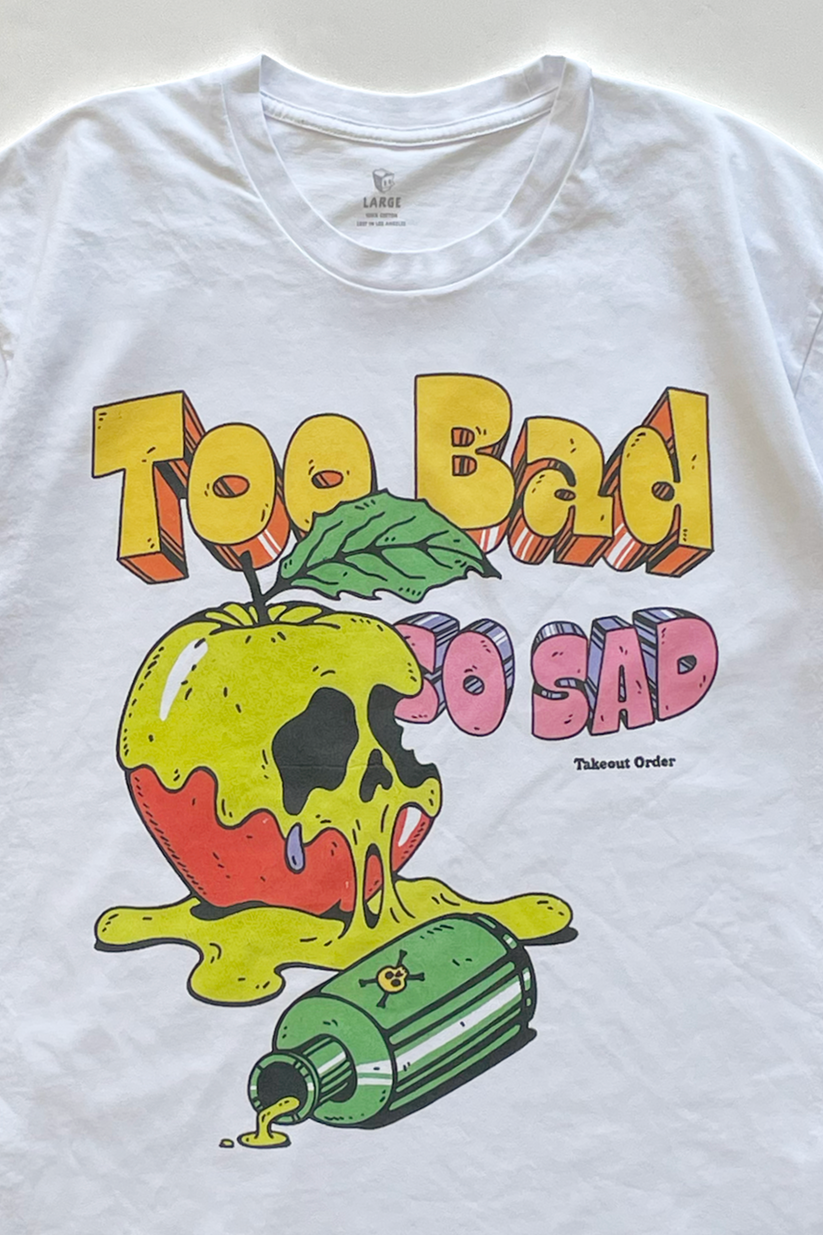Too Bad So Sad T-shirt – Takeout Order